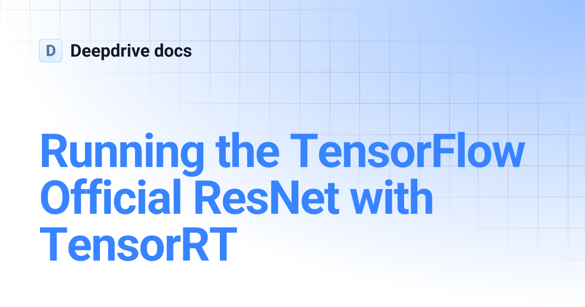 Running the TensorFlow Official ResNet with TensorRT | Deepdrive docs